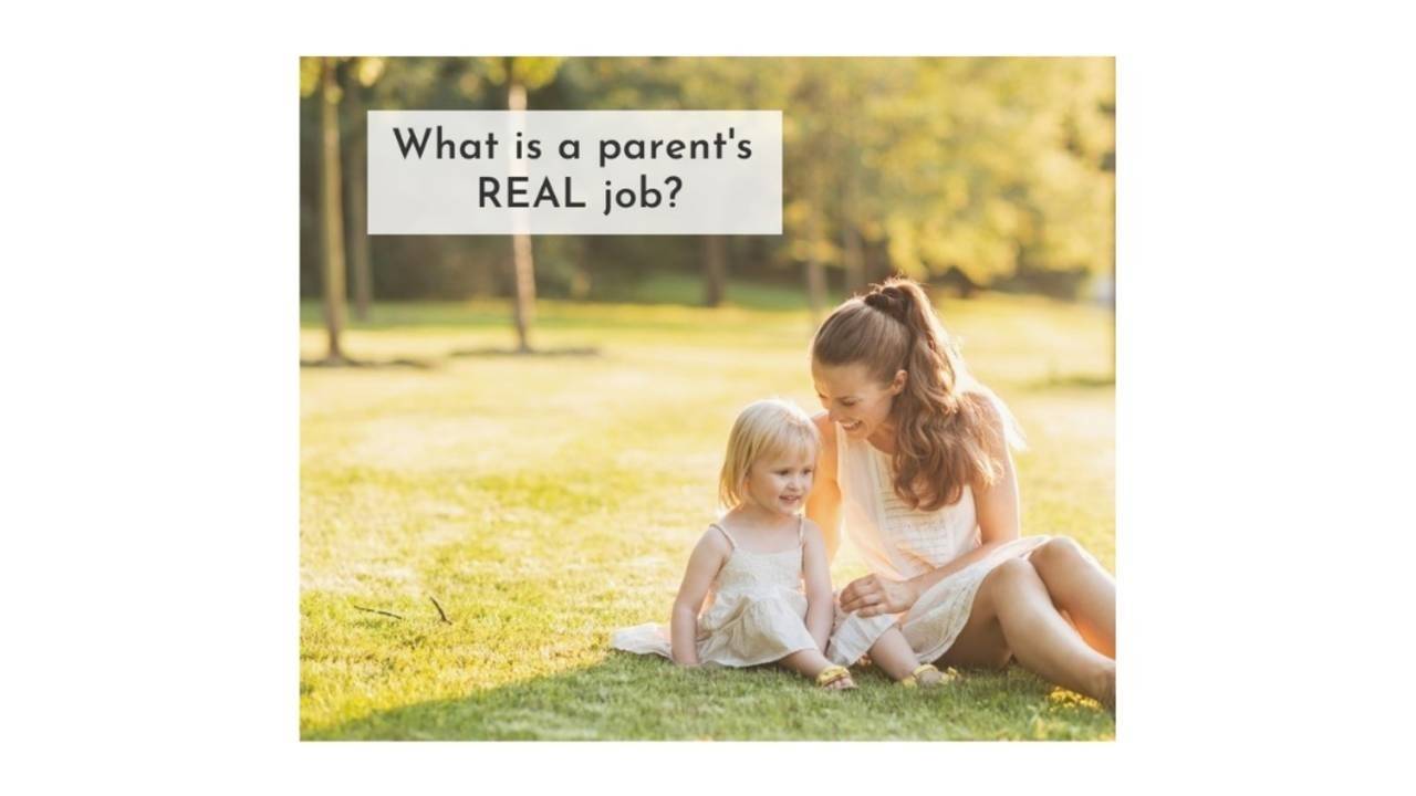 What is a parent's REAL job?