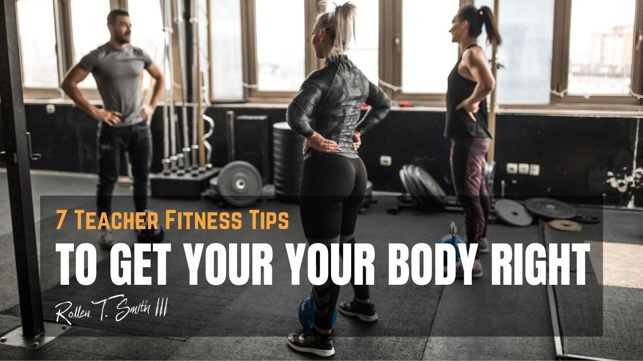 7 Teacher Fitness Tips to Get Your Your Body Right