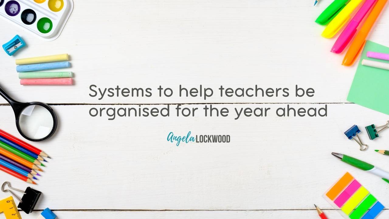 Systems to help teachers be organised for the year ahead