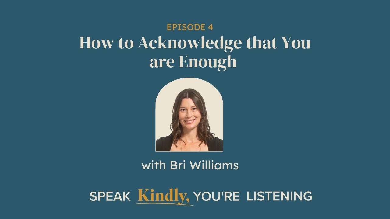 Episode 2: How to Acknowledge that You are Enough with Bri Williams