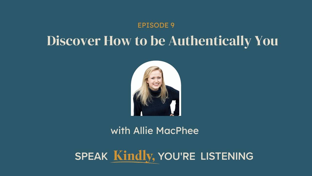 Ep 9: Discover How to be Authentically You with Allie MacPhee