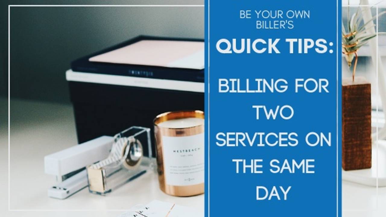 Quick Tips: Billing For Two Services On The Same Day