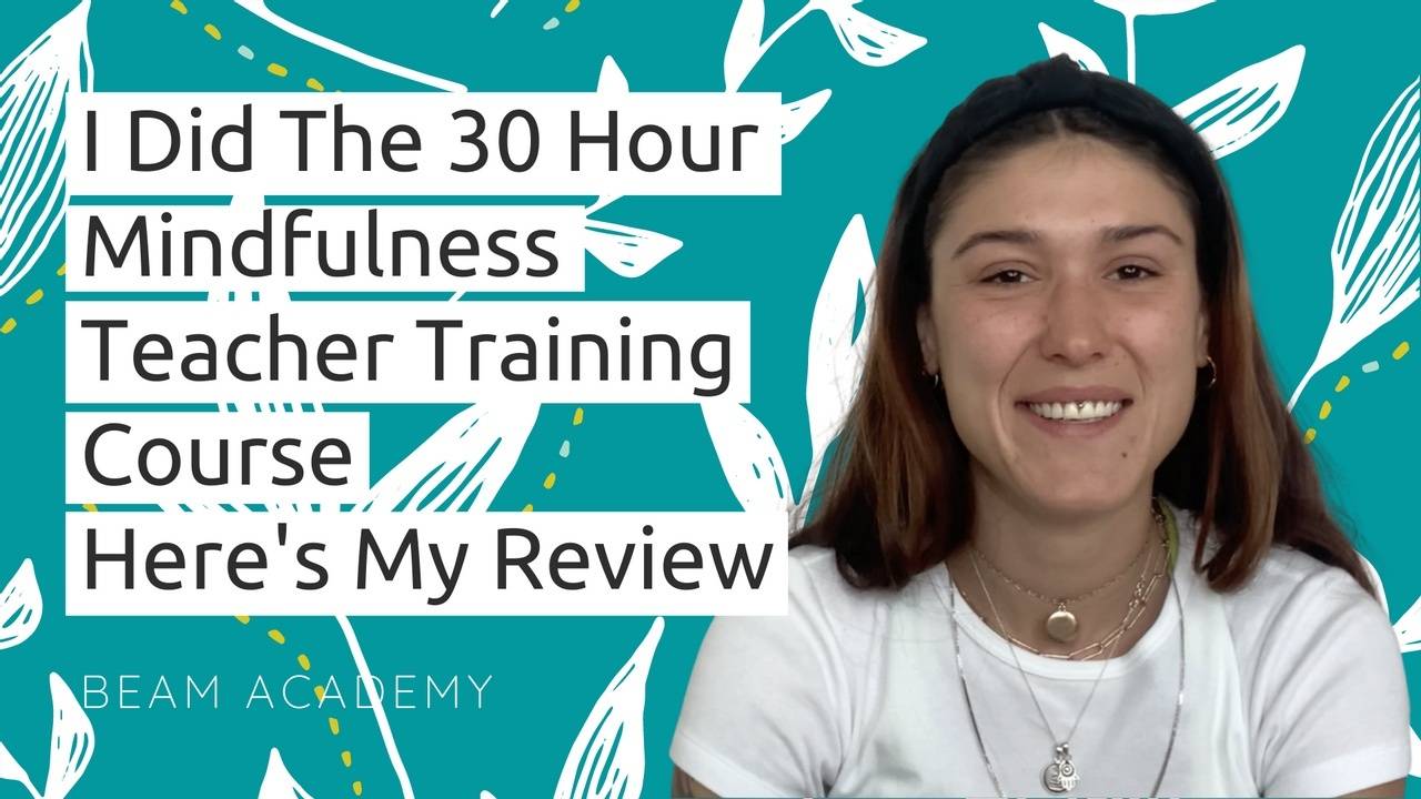 My Review: BEAM ACADEMY's 30 Hour Mindfulness Teacher Training Course