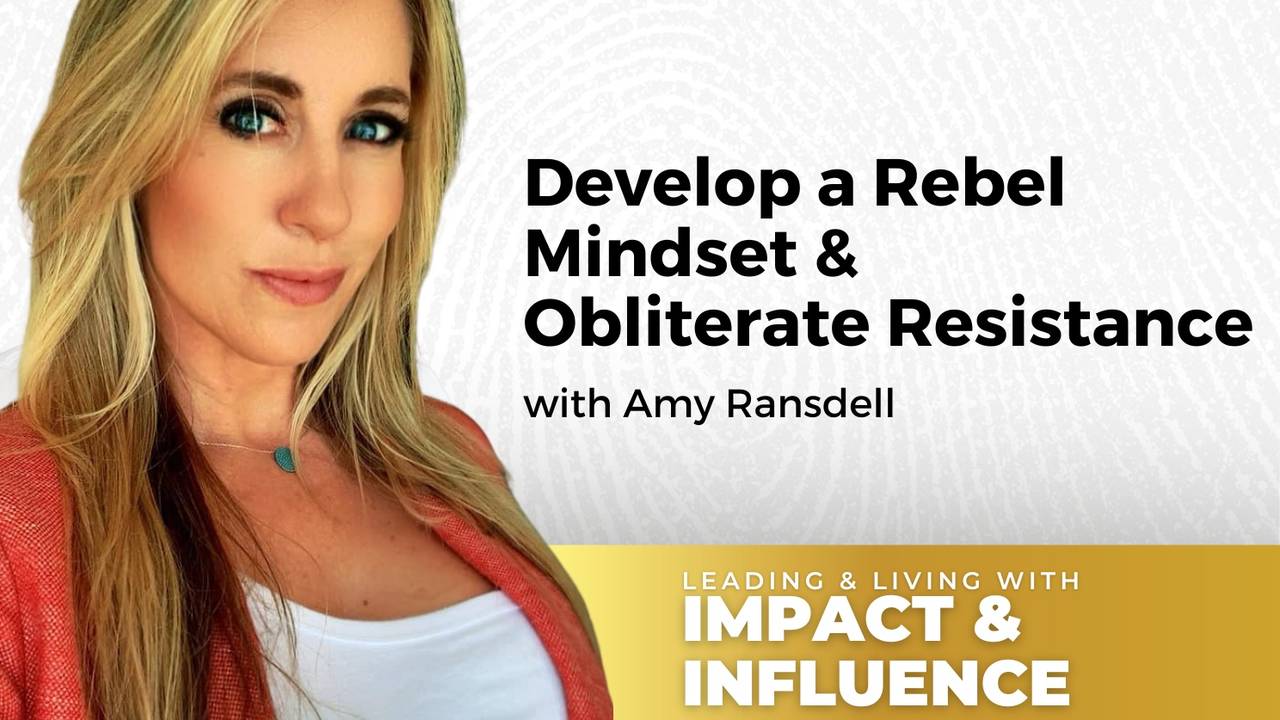 Develop a Rebel Mindset & Obliterate Resistance (ft. Amy Ransdell)