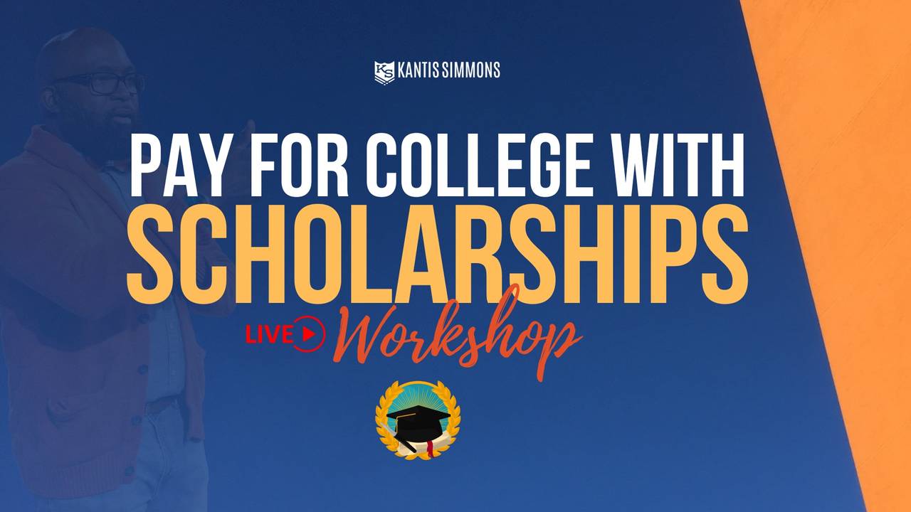 Pay for College With Scholarships Workshop - Hosted by Kantis Simmons