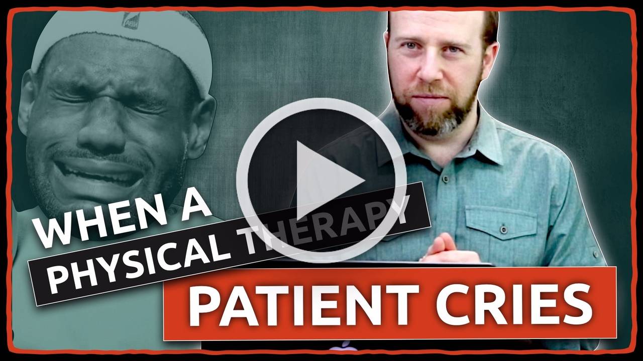 When A Physical Therapy PATIENT CRIES