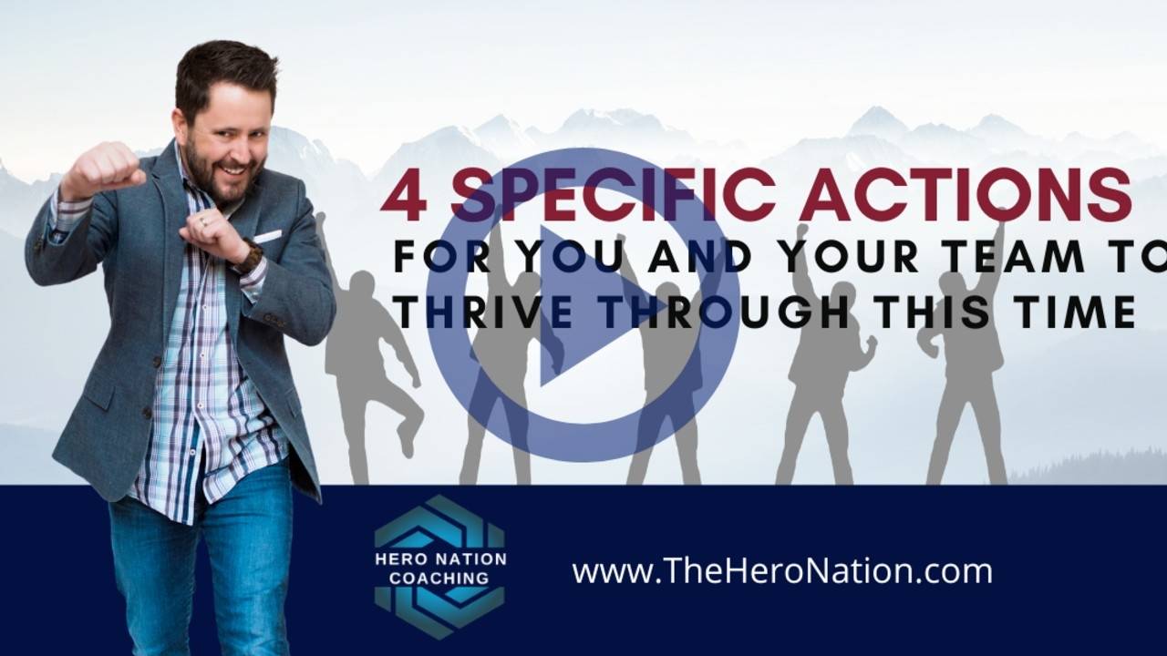 4 Specific Actions For You And Your Team To Thrive Through This Time