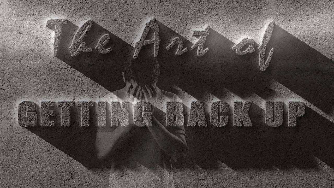The Art of Getting Back up. How do you get back up?