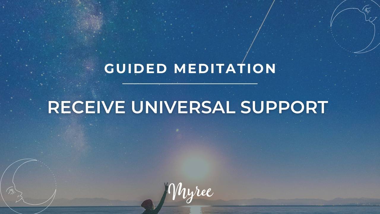 Receive Universal Support Free Guided Meditation | Myree Morsi