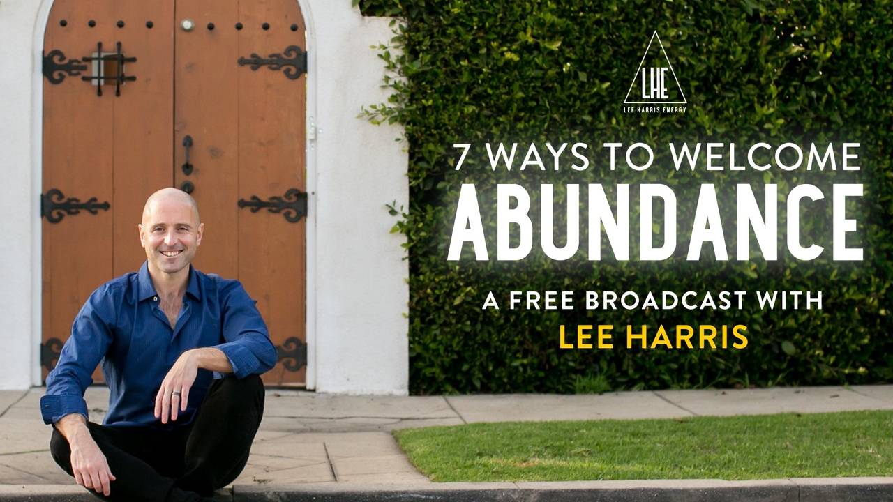 7 Ways to Welcome Abundance with Lee Harris