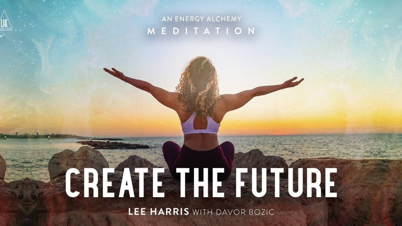 Create the Future Meditation - An Energy Alchemy Meditation