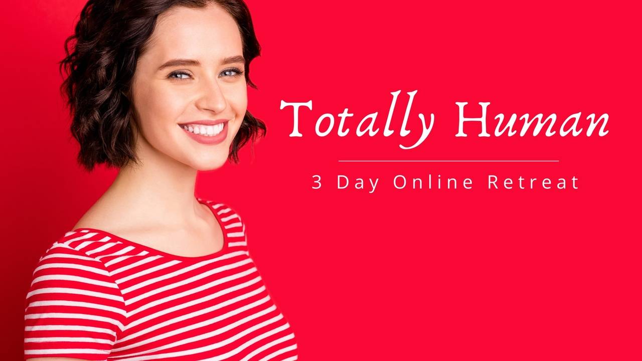 Totally Human – 3 Day Online Retreat