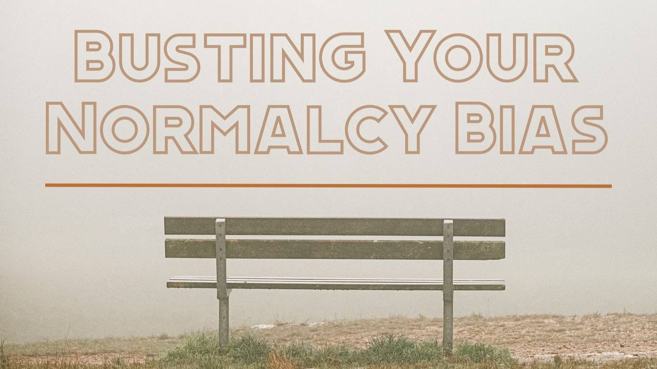 Busting Your Normalcy Bias
