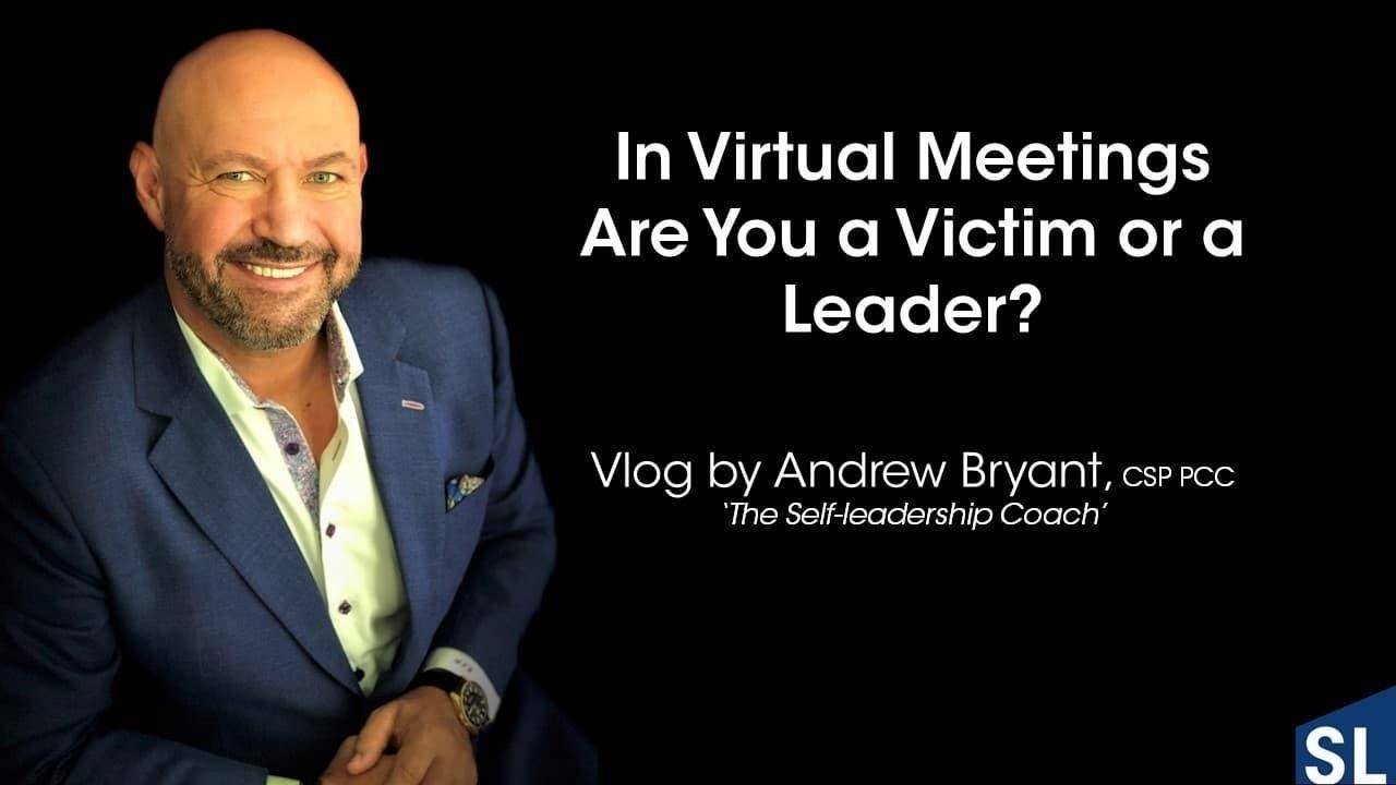 In Virtual Meetings are you a Victim or a Leader