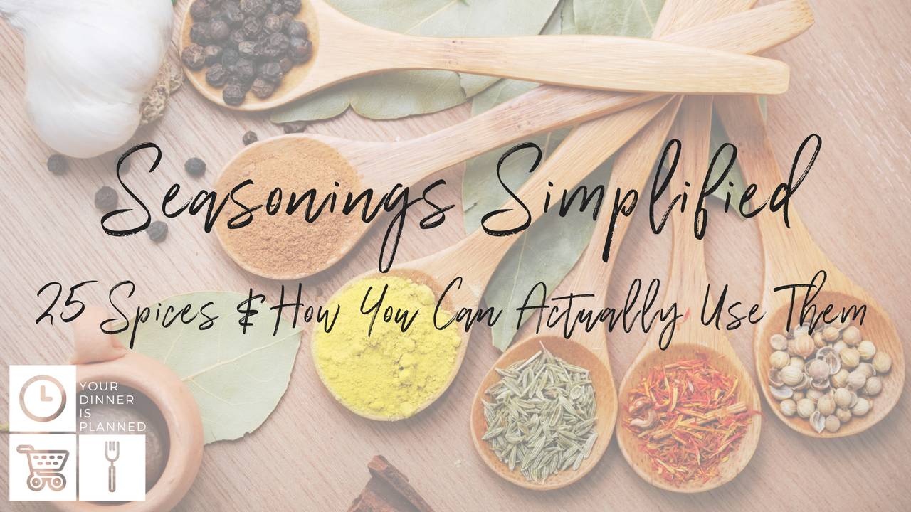 Seasonings Simplified - 25 Spices & How You Can Actually Use Them