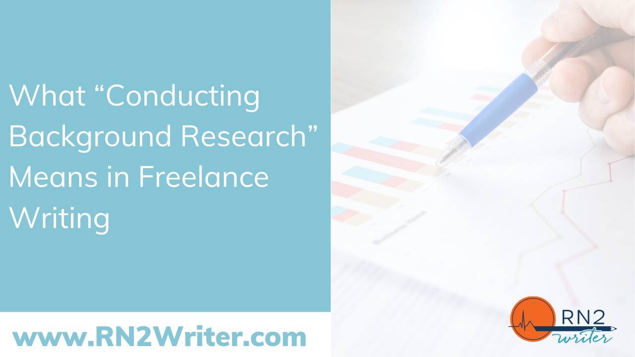 What “Conducting Background Research” Means in Freelance Writing |RN2W
