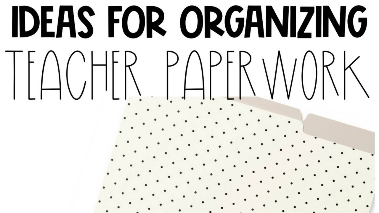 Ideas for Organizing Teacher Paperwork