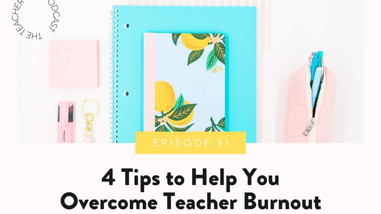 4 Tips to Help You Overcome Teacher Burnout