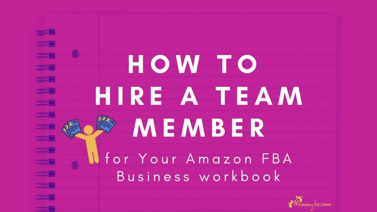 How to Hire a Team Member Workbook for Your Amazon FBA Business