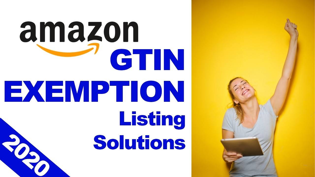 [2020 Update] Amazon GTIN Exemption Listing Solutions