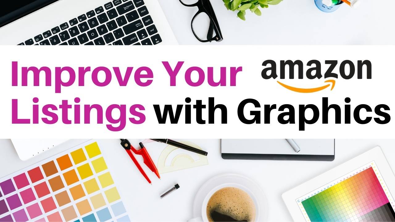 Improve Your Amazon Listings with Graphics, with Ian Bower
