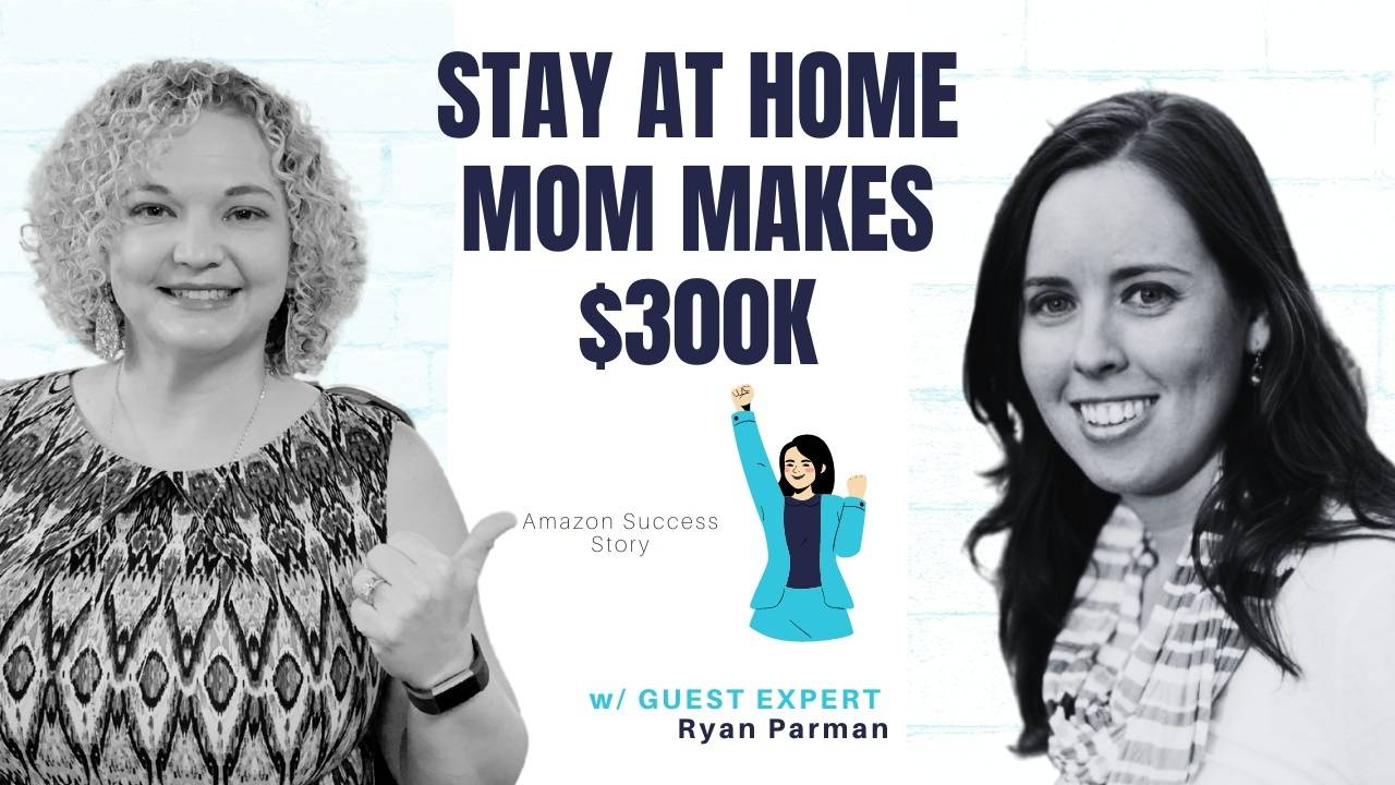 Amazon Ecommerce Success Stories Stay-At-Home Mom Makes $300k