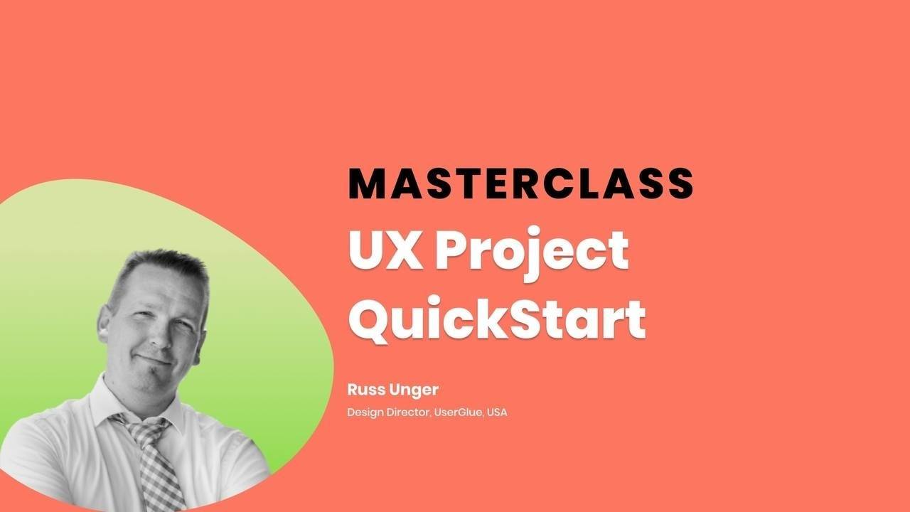 Russ Unger' Masterclass: UX Project QuickStart Master Class