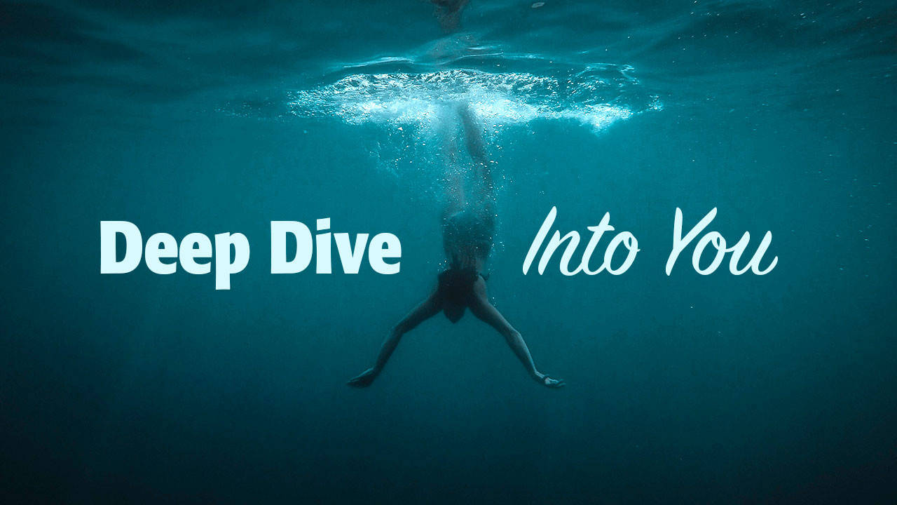 Deep Dive Into You