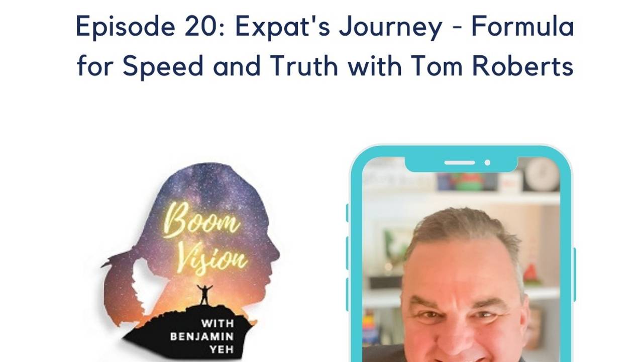 Ep. 20: Expat's Journey: Formula for Speed and Truth with Tom Roberts