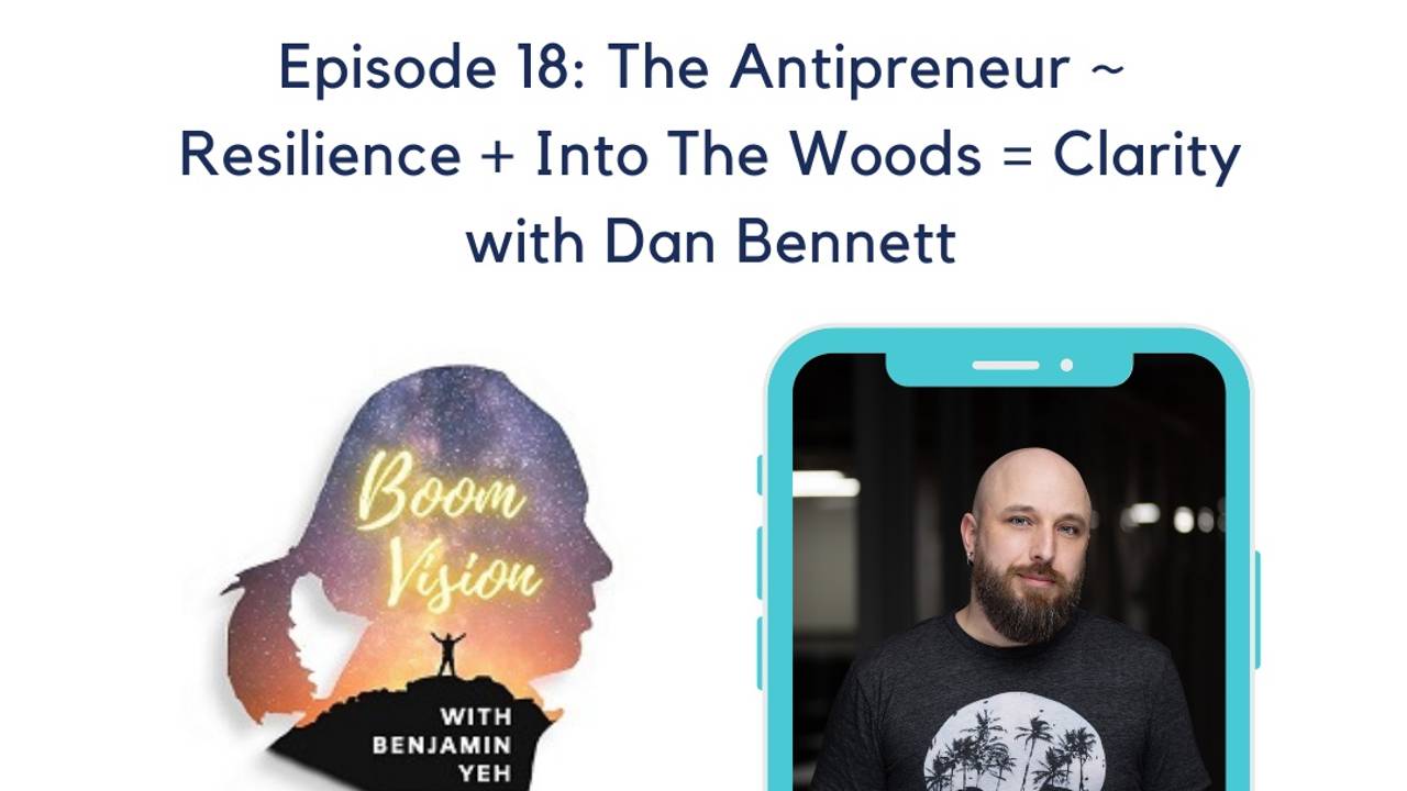 Ep. 18: The Antipreneur: Resilience + Into The Woods w/ Dan Bennett