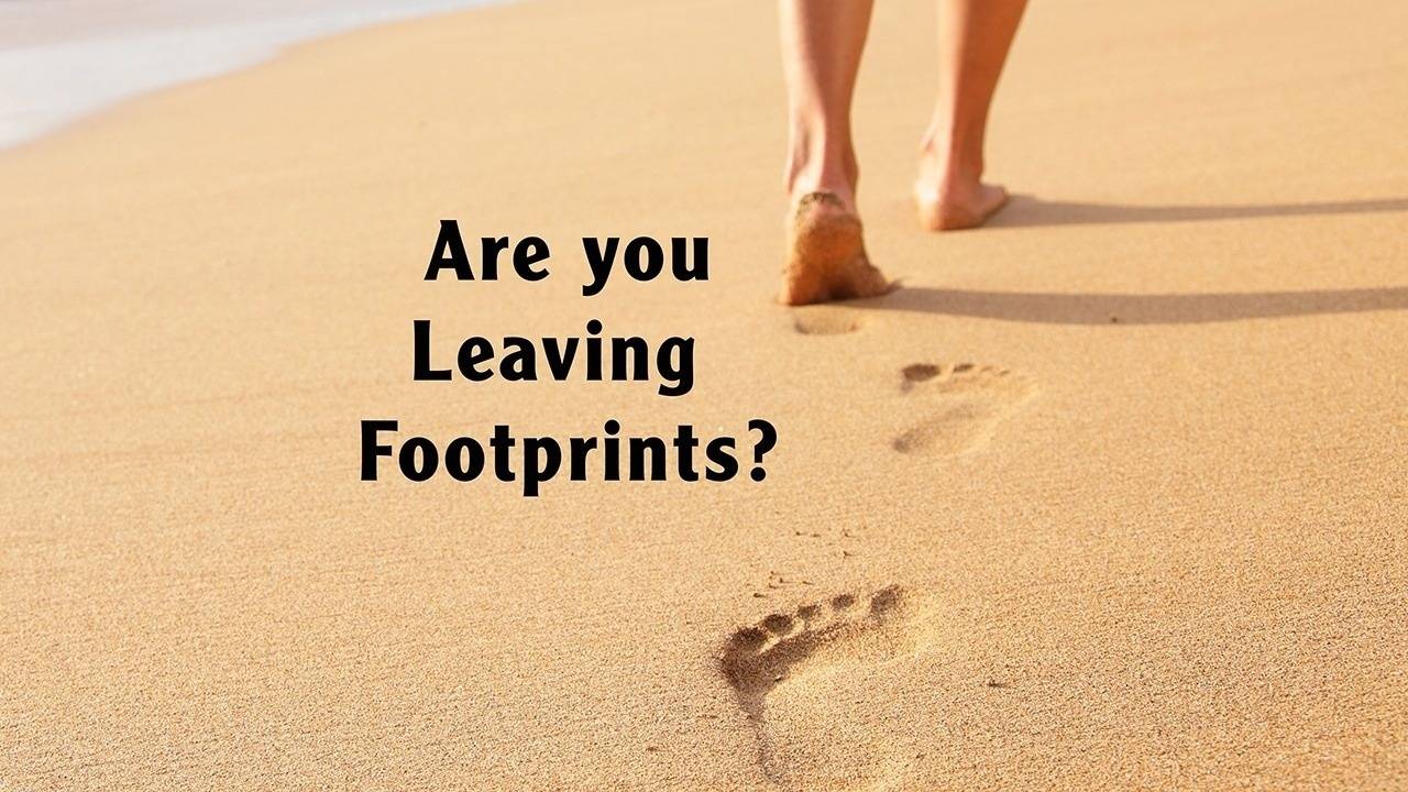 How to Transform Footprints into Life Prints