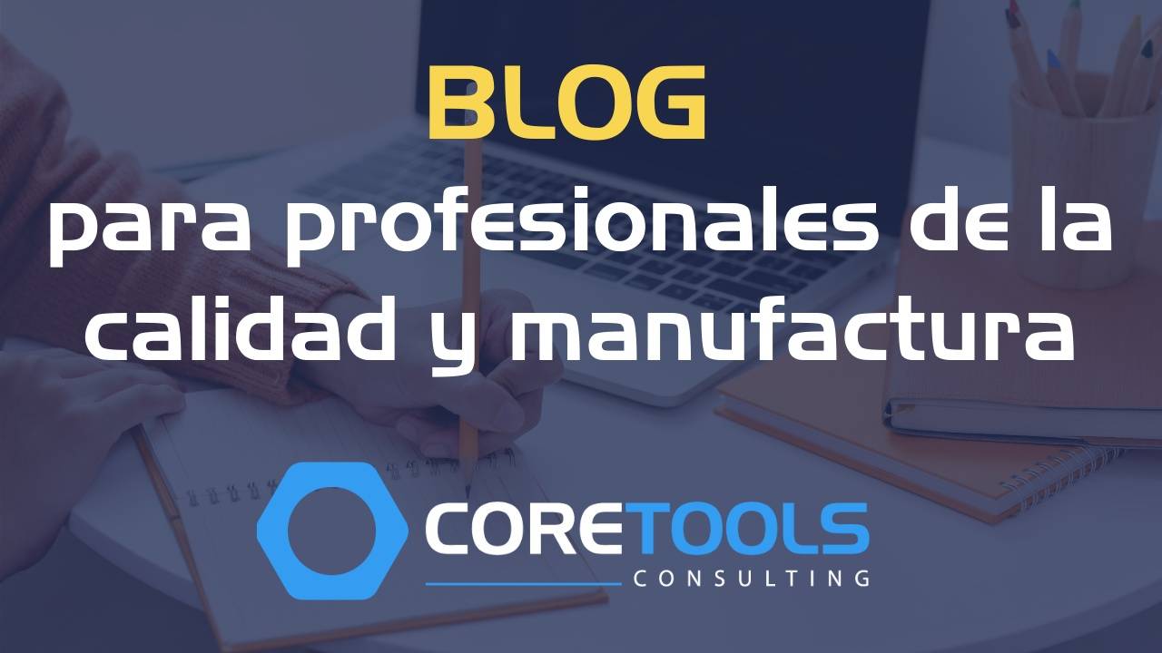 Blog Core Tools Consulting. Calidad, manufactura, industria automotriz