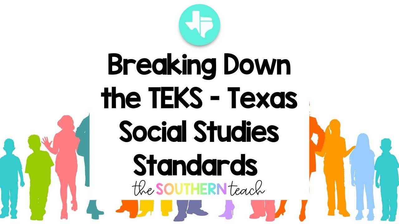 Breaking Down The TEKS Texas Social Studies Standards