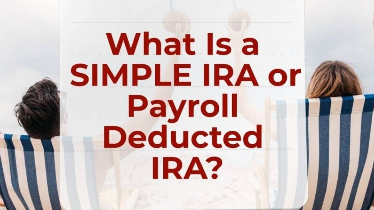 What Is A SIMPLE IRA Or Payroll Deducted IRA 