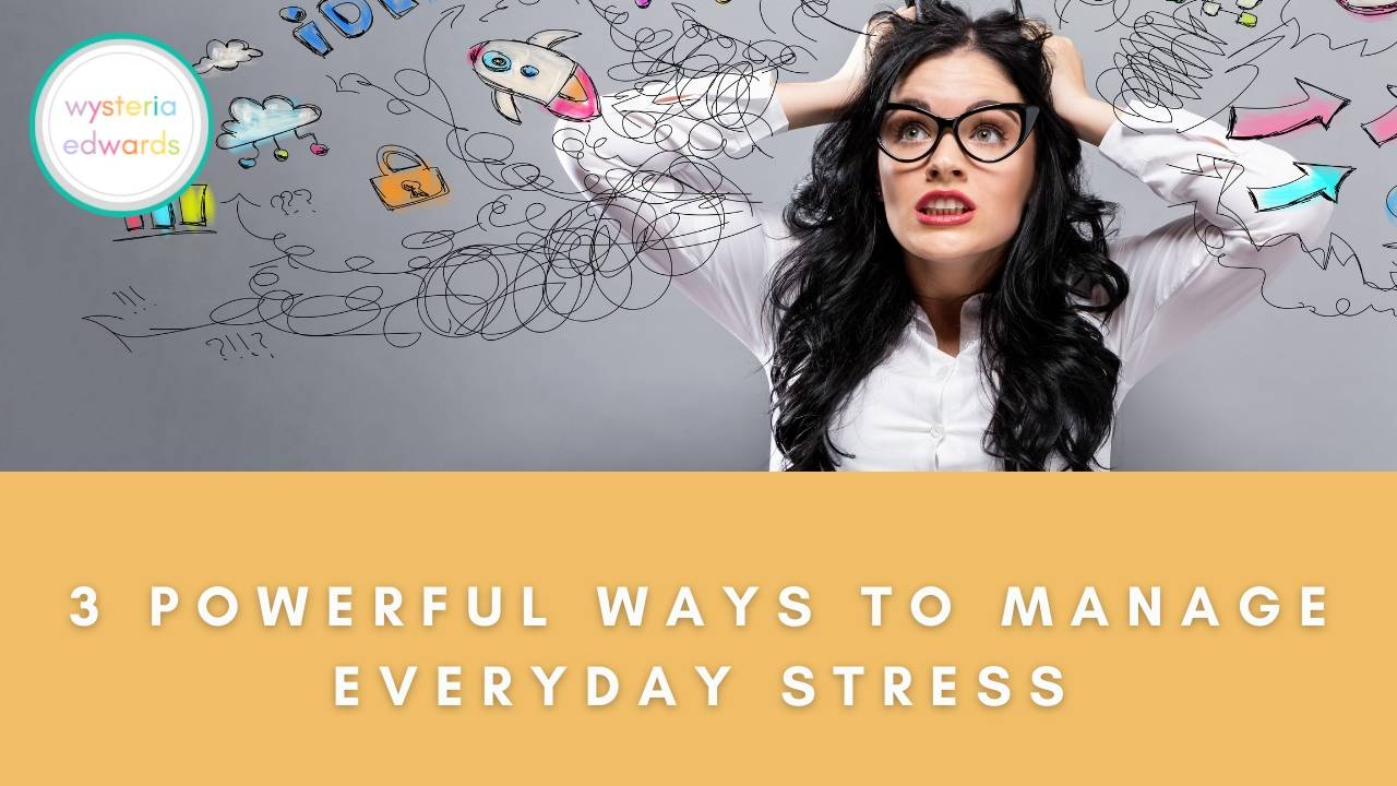3 Powerful Tips To Help Manage Everyday Stress