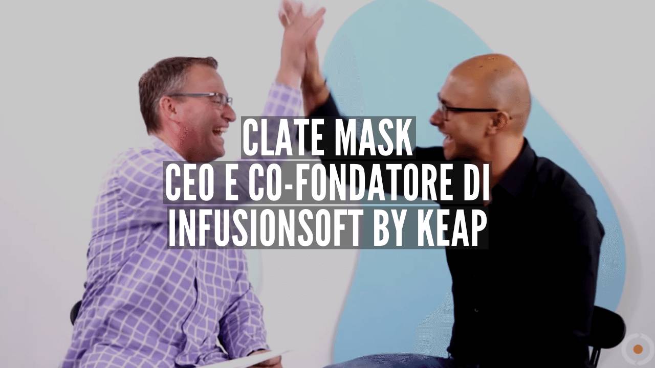 Intervista integrale a Clate Mask - CEO e Co-fondatore di Infusionsoft