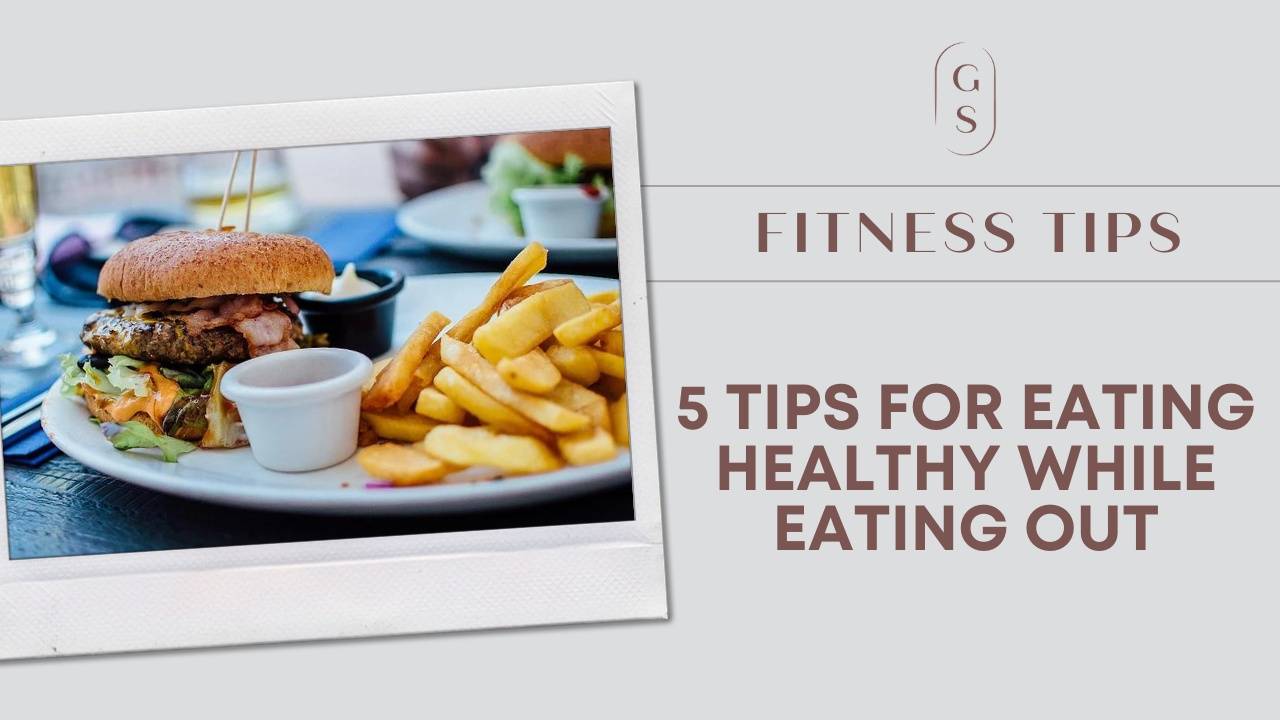 5 Tips for Eating Healthy While Eating Out