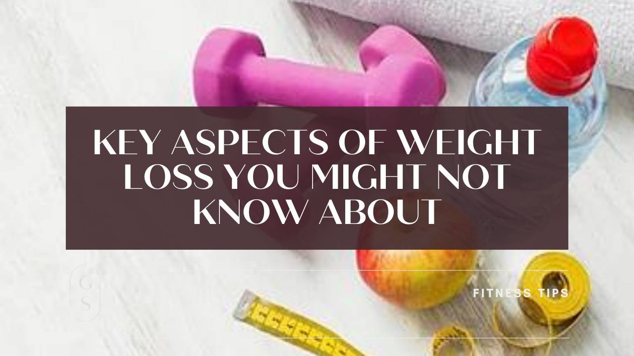 Key Aspects of Weight Loss You Might Not Know About