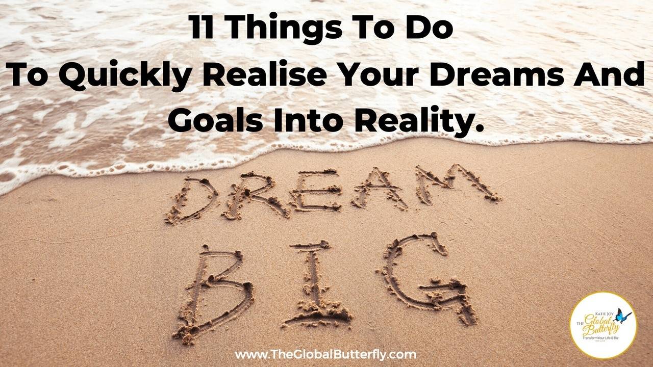11 Things To Do To Quickly Realise Your Dreams And Goals Into Reality