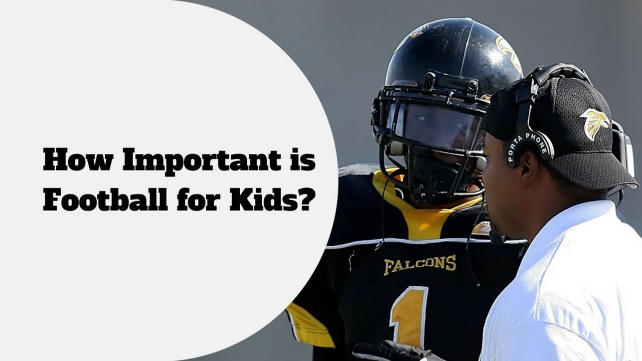 How Important Is Football For Kids?