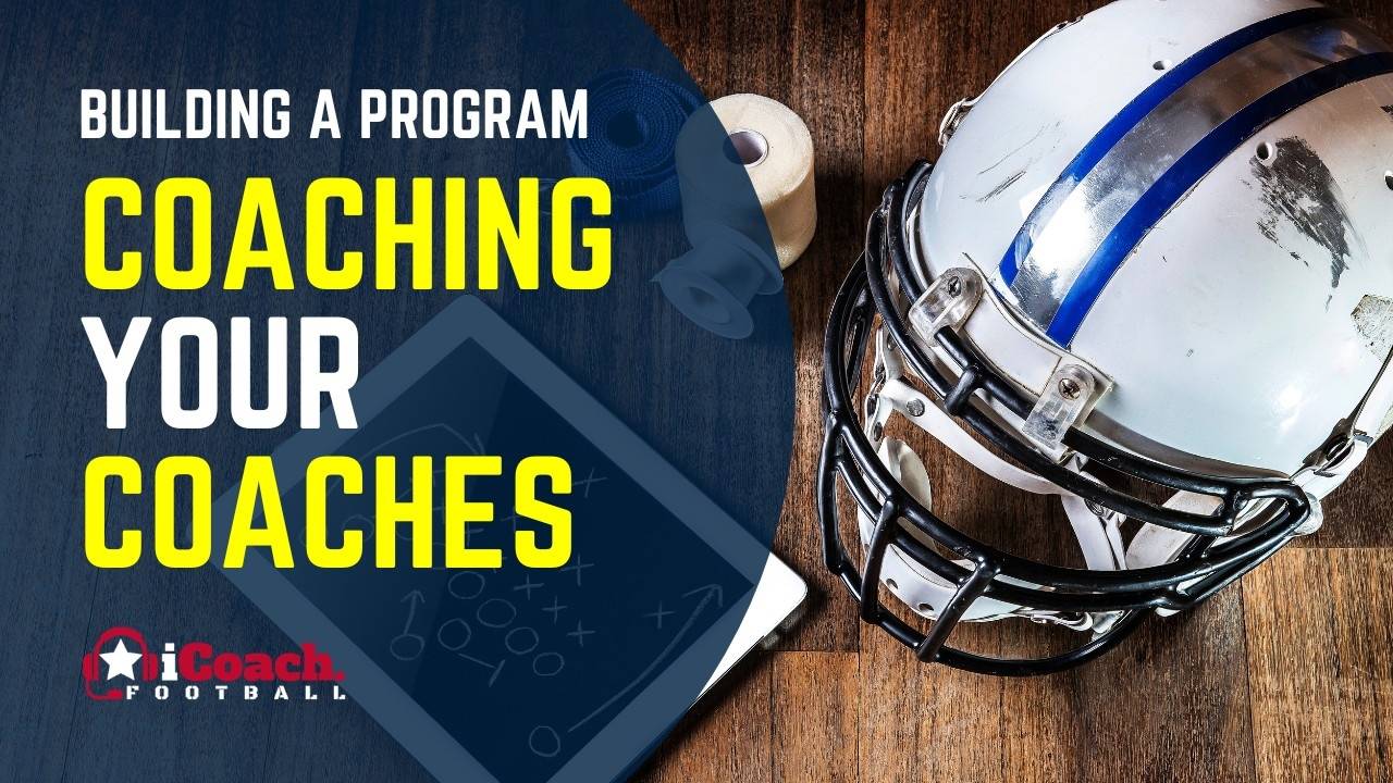 Coaching Your Coaches: How to Build Your Football Staff