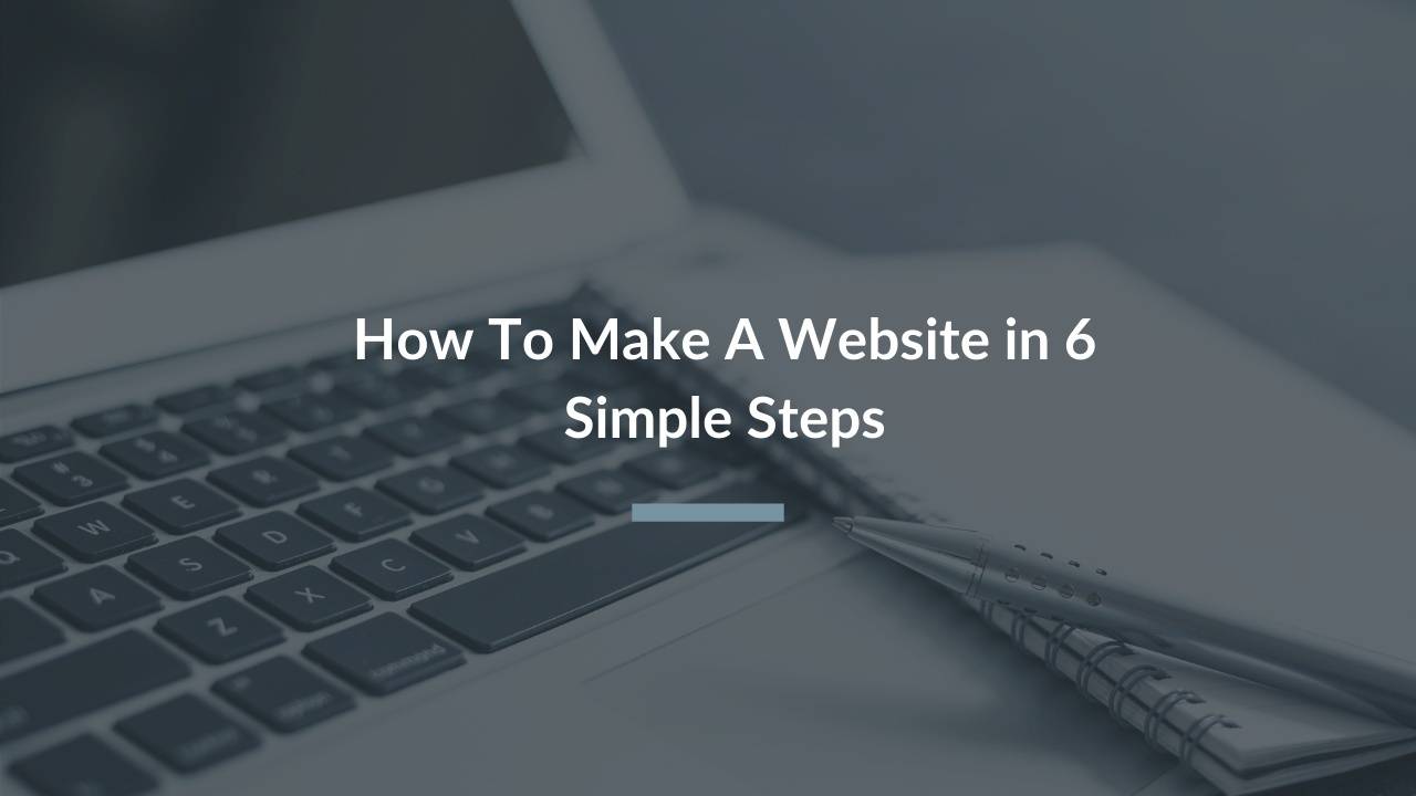 How To Make A Website in 6 Simple Steps