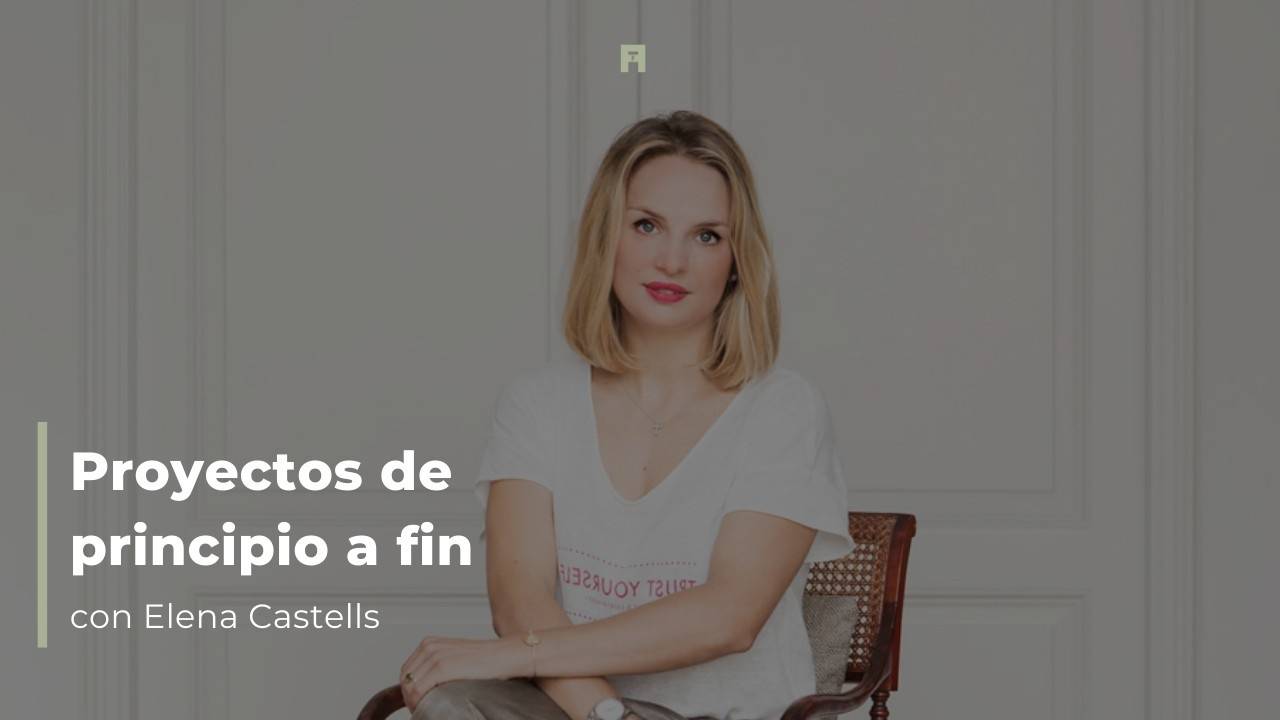 Proyectos de principio a fin, por Elena Castells