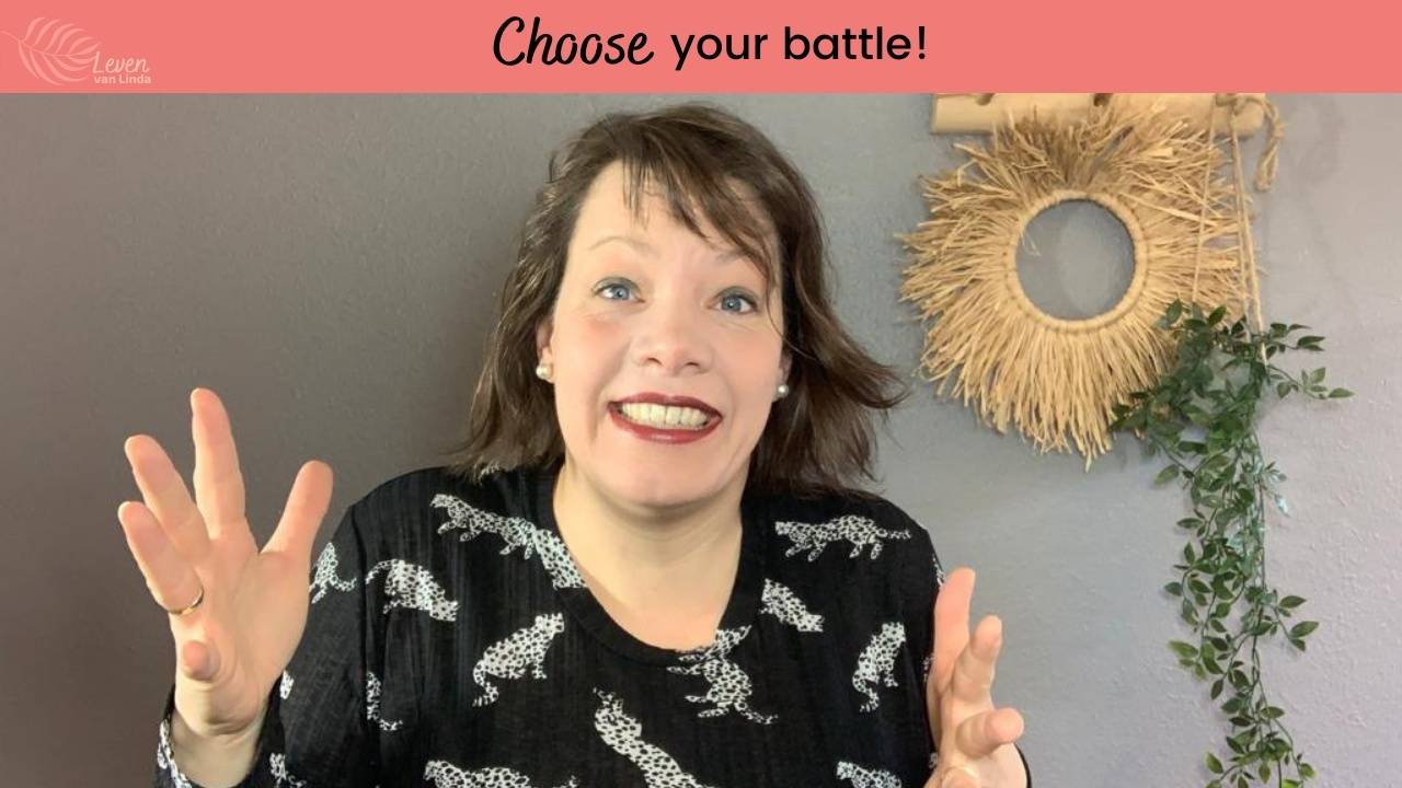 Choose your battle!