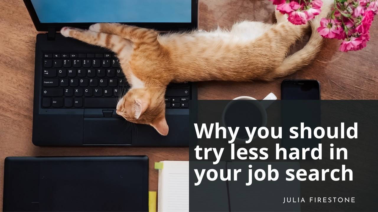 Why you should try less hard in your job search