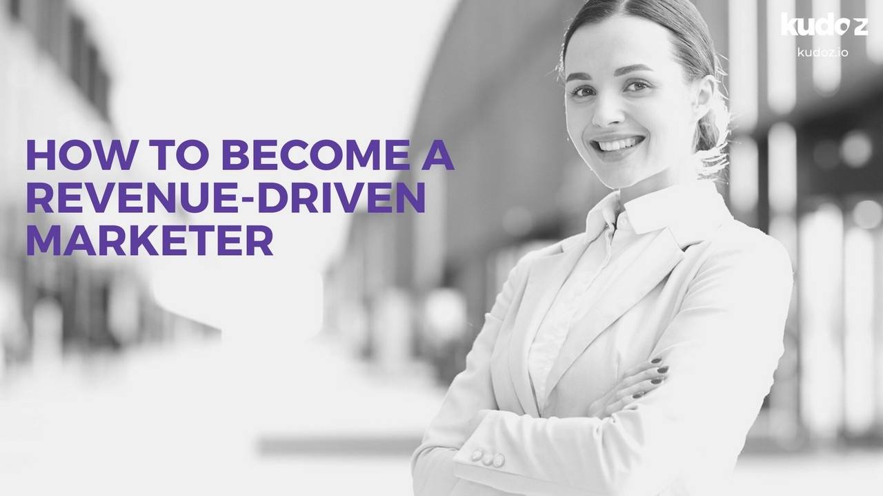 How To Be a Revenue Driven Marketer