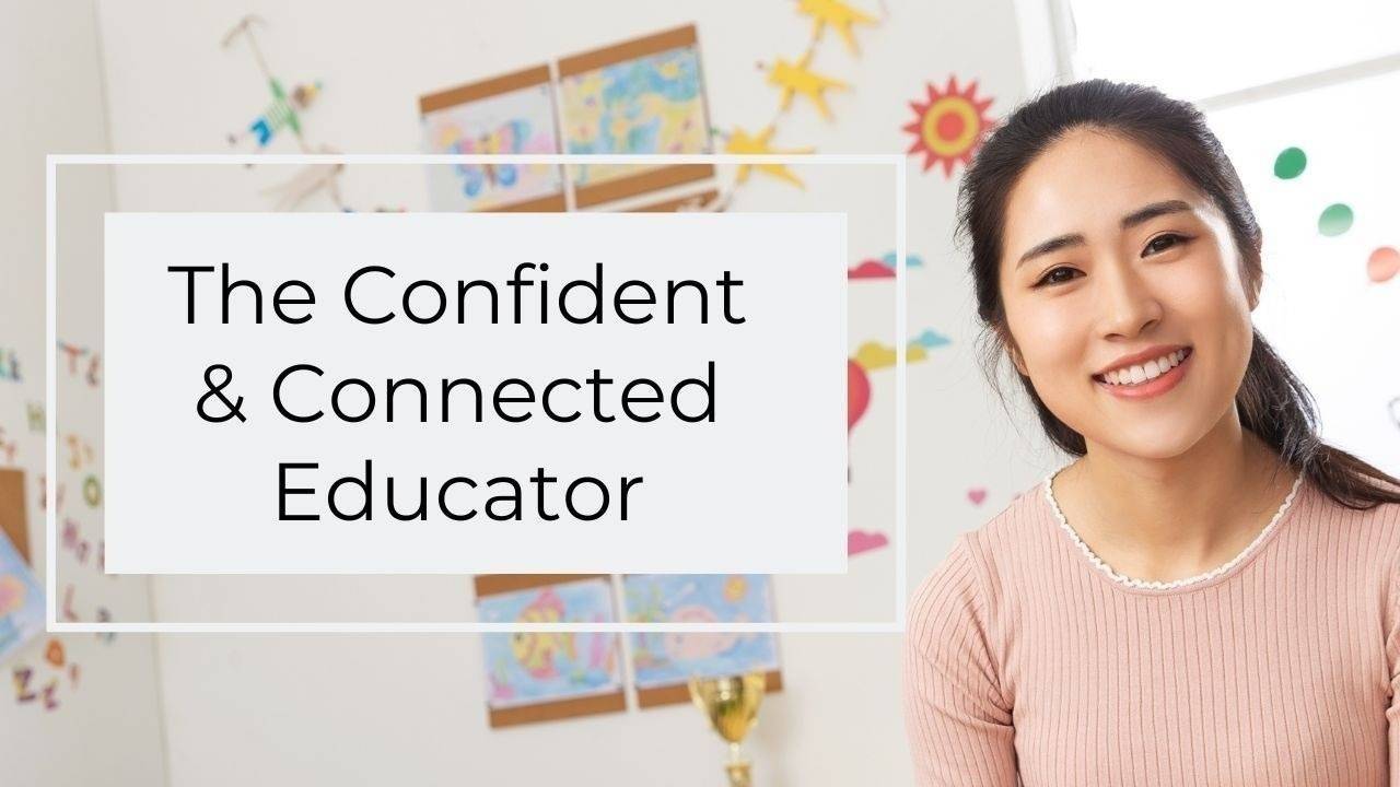 Enrol in the Confident & Connected Educator Online Course