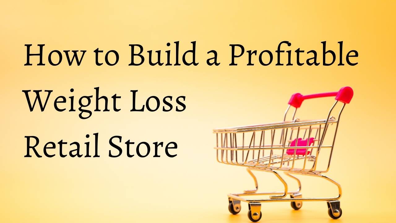 How to Build a Profitable Weight Loss Retail Store