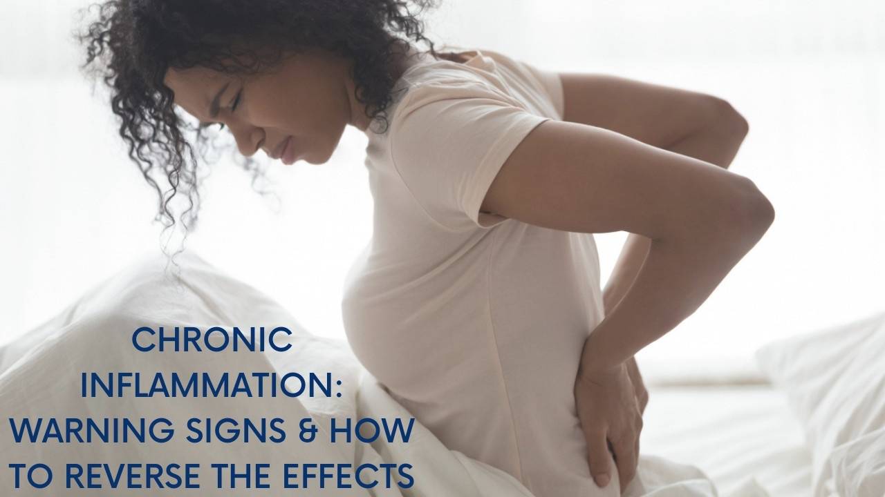 Chronic Inflammation: Warning Signs & How to Reverse its Effects