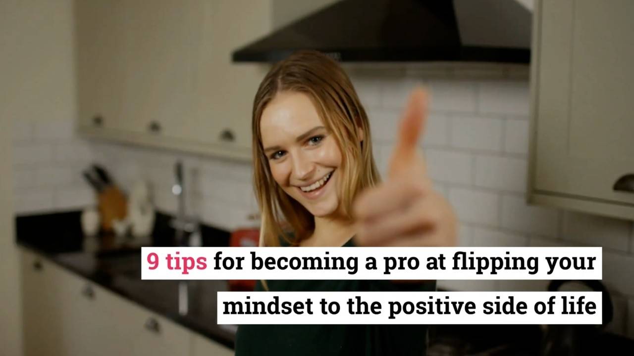 9 tips for flipping your mindset to the positive side of life